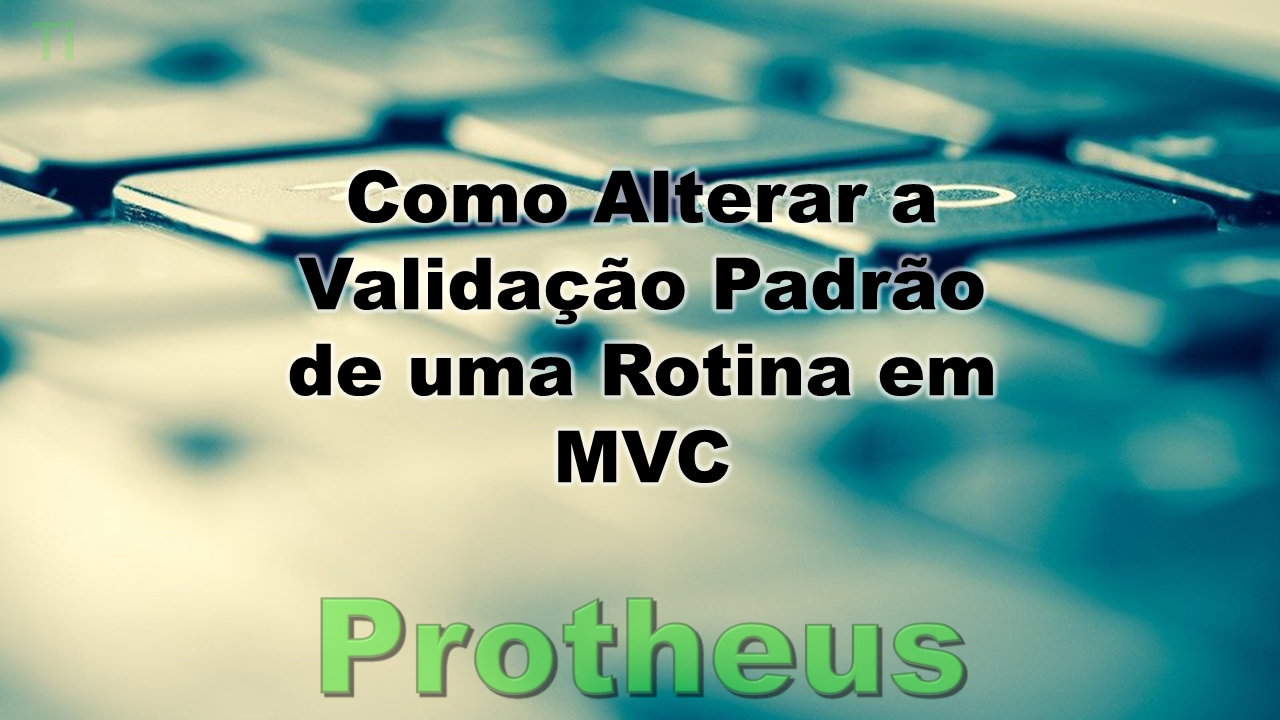 Como Alterar A Validação Padrão De Uma Rotina Em Mvc Terminal De Informação