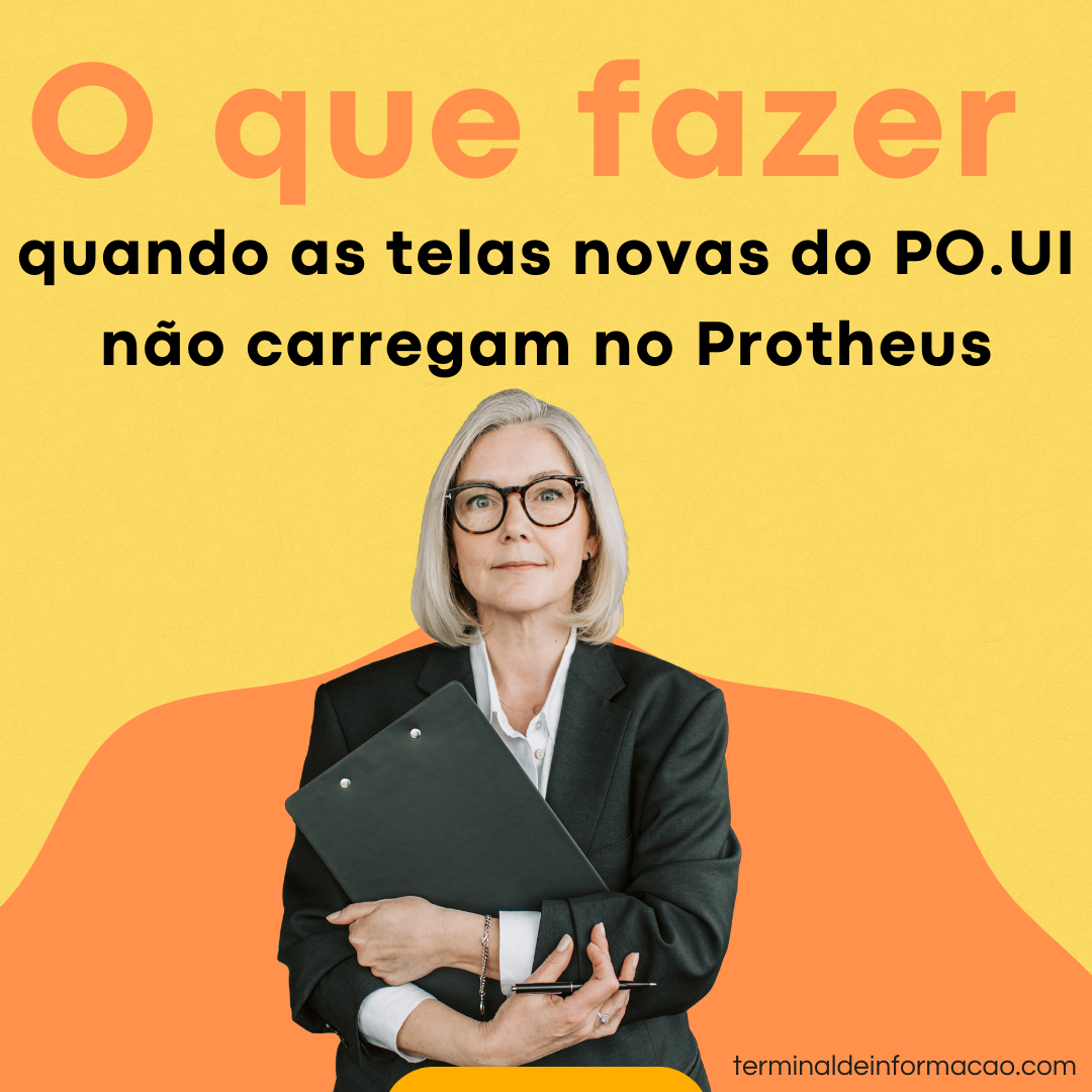 O que fazer quando as telas novas do PO.UI não carregam no Protheus ...