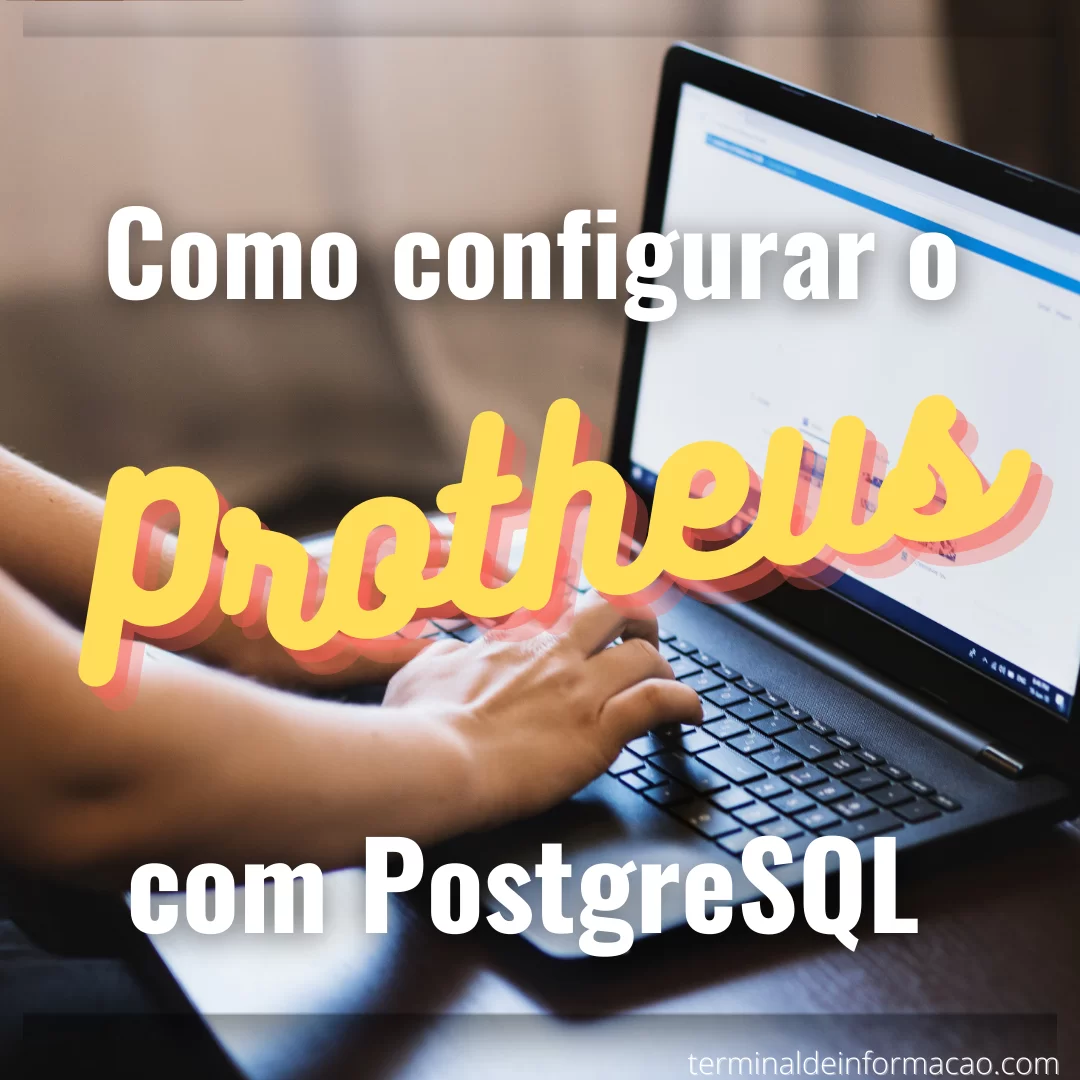 Como Instalar E Configurar O Protheus Com Postgresql Terminal De
