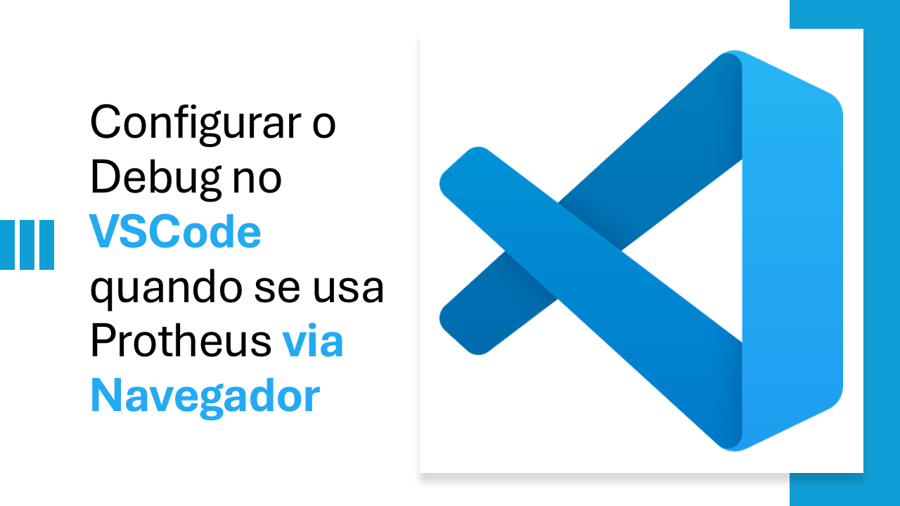 Configurar o Debug no VSCode Quando se usa Protheus com WebAgent e WebApp (via Navegador ...